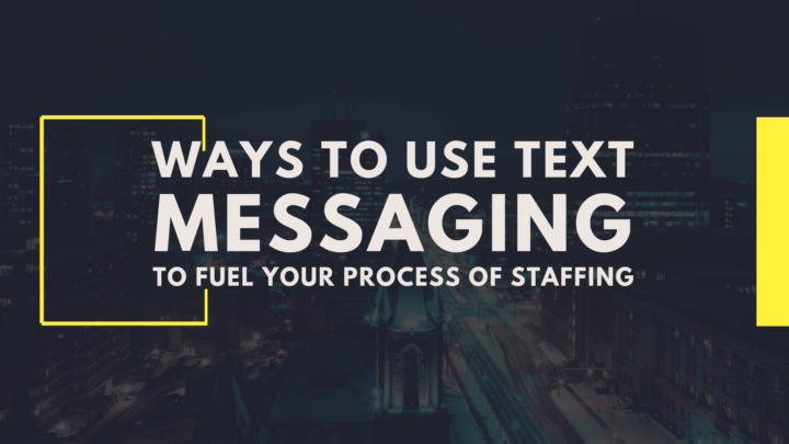 Ways to Use Text Messaging to Fuel Your Process of Staffing Ways to Use Text Messaging to Fuel Your Process of Staffing