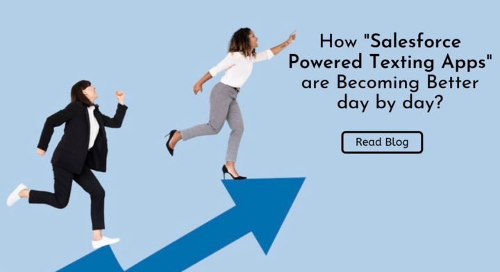 How Salesforce Powered Texting Apps Are Becoming Better Day By Day
