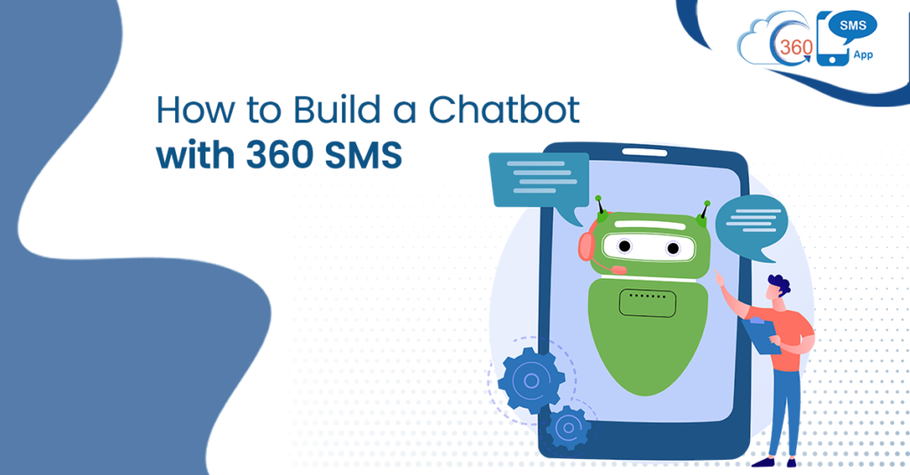 Automate Interactions with 360 SMS 'Self-designed' Chatbots