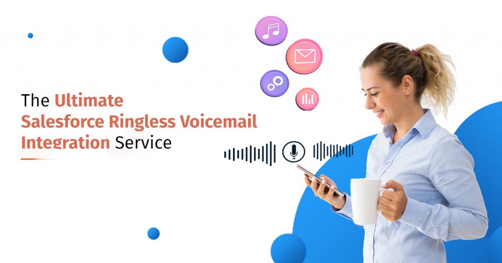 What Makes Salesforce Ringless Voicemail Integration Ultimate?