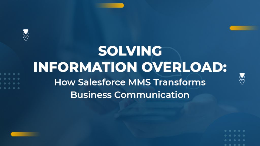 Reducing Information Overload with MMS Salesforce