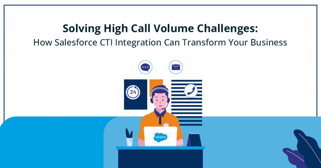 Managing High Call Volumes Effectively with CTI for Salesforce