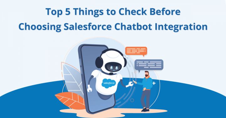 Top 5 Things to Check Before Choosing a Chatbot Salesforce