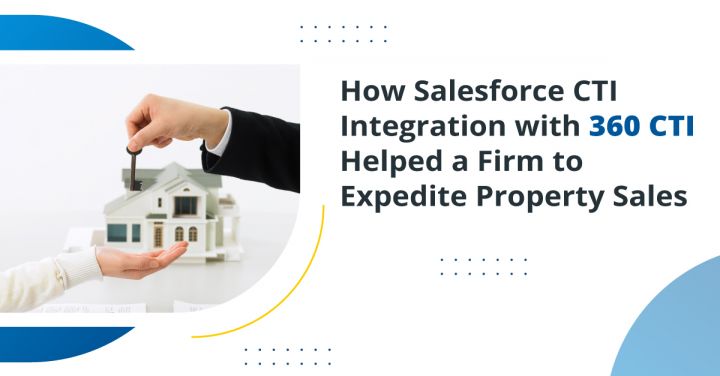 360 CTI for Salesforce CTI Expediting Property Sales for a Firm