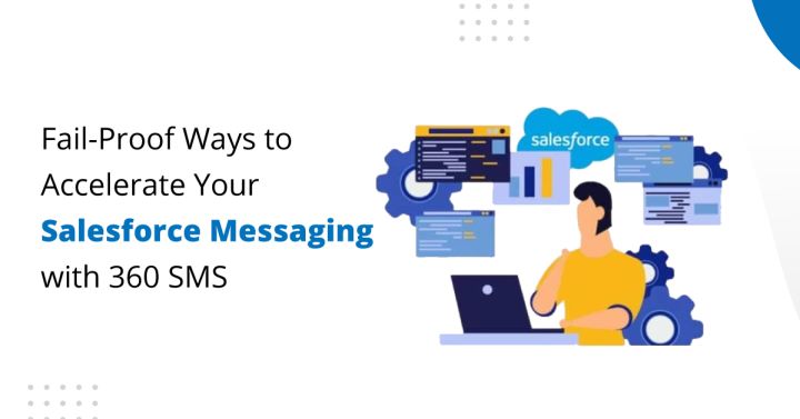 Salesforce SMS Messaging: Let's Accelerate it with 360 SMS
